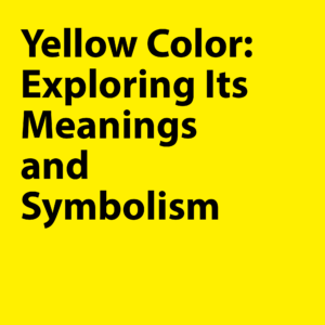 Yellow Color: Exploring Its Meanings and Symbolism – graf1x.com
